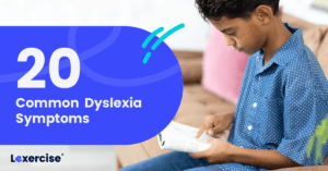 20 Common Dyslexia Symptoms - Lexercise
