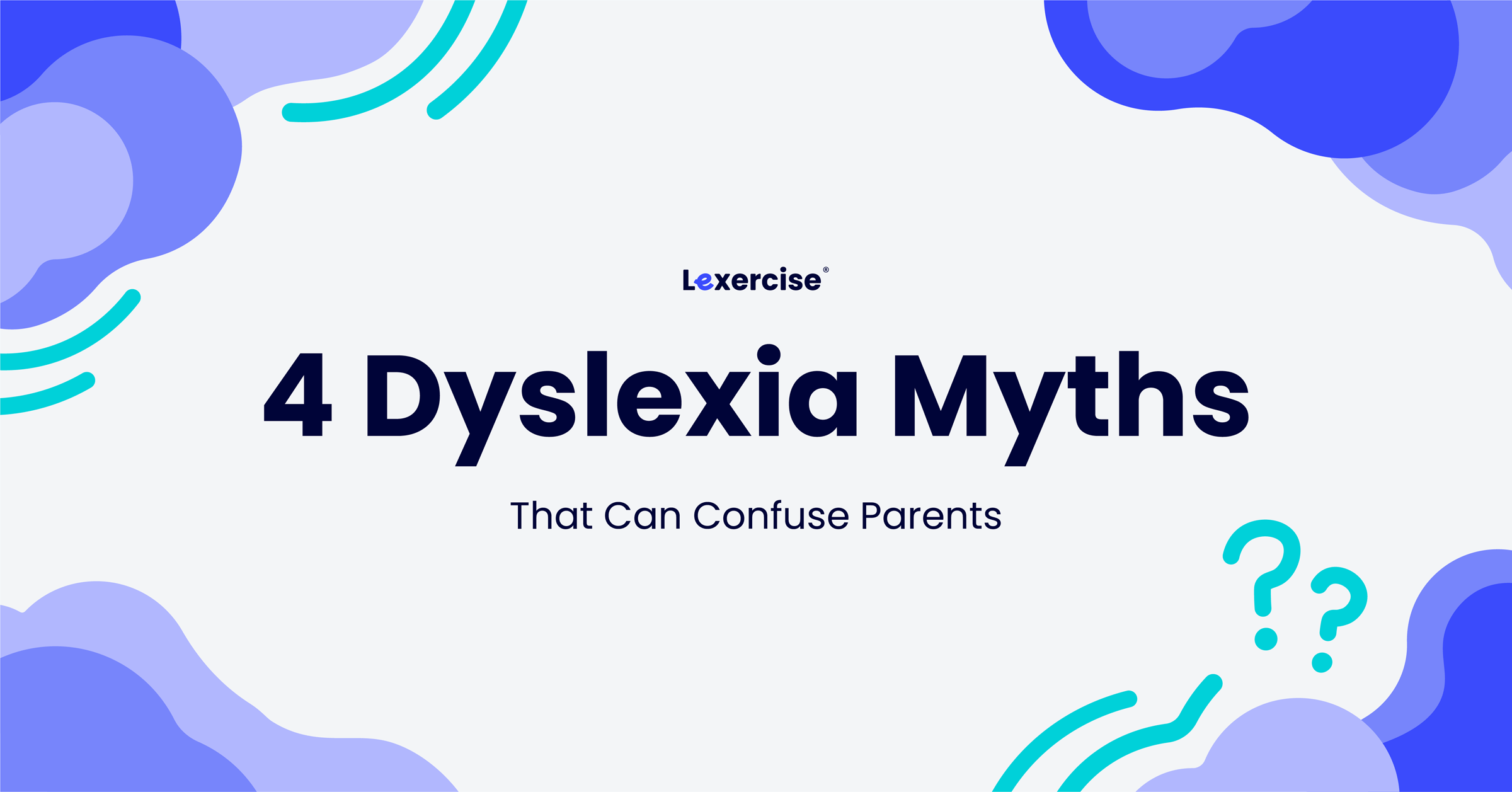 Dyslexia Myths that Can Confuse Parents - Lexercise